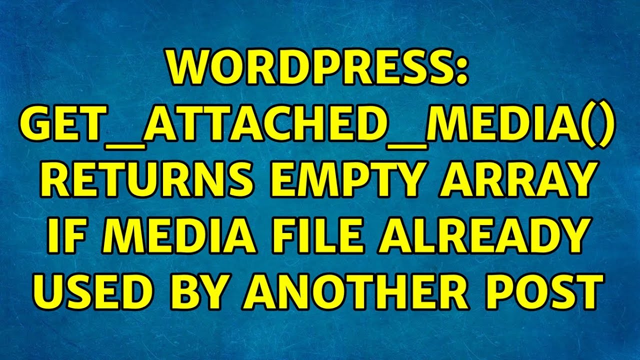 Wordpress Get attached media Returns Empty Array If Media File Wordpress Get attached media Returns Empty Array If Media File