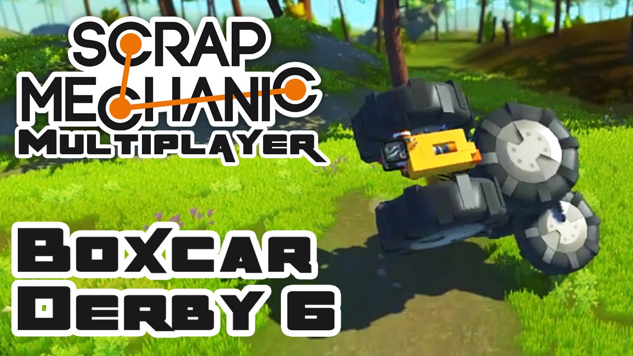 Boxcar Derby 6: The Boxcar Monstrosity - Let's Play Scrap Mechanic ...