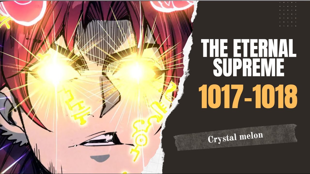 The Eternal Supreme Chapter 1017-1018 | Crystal melon | Novel preview - YouTube