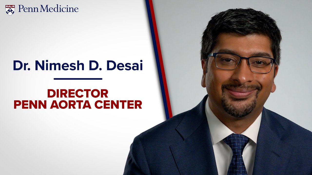 Meet Cardiac Surgeon Dr. Nimesh Desai, Director of Penn Aorta Center ...
