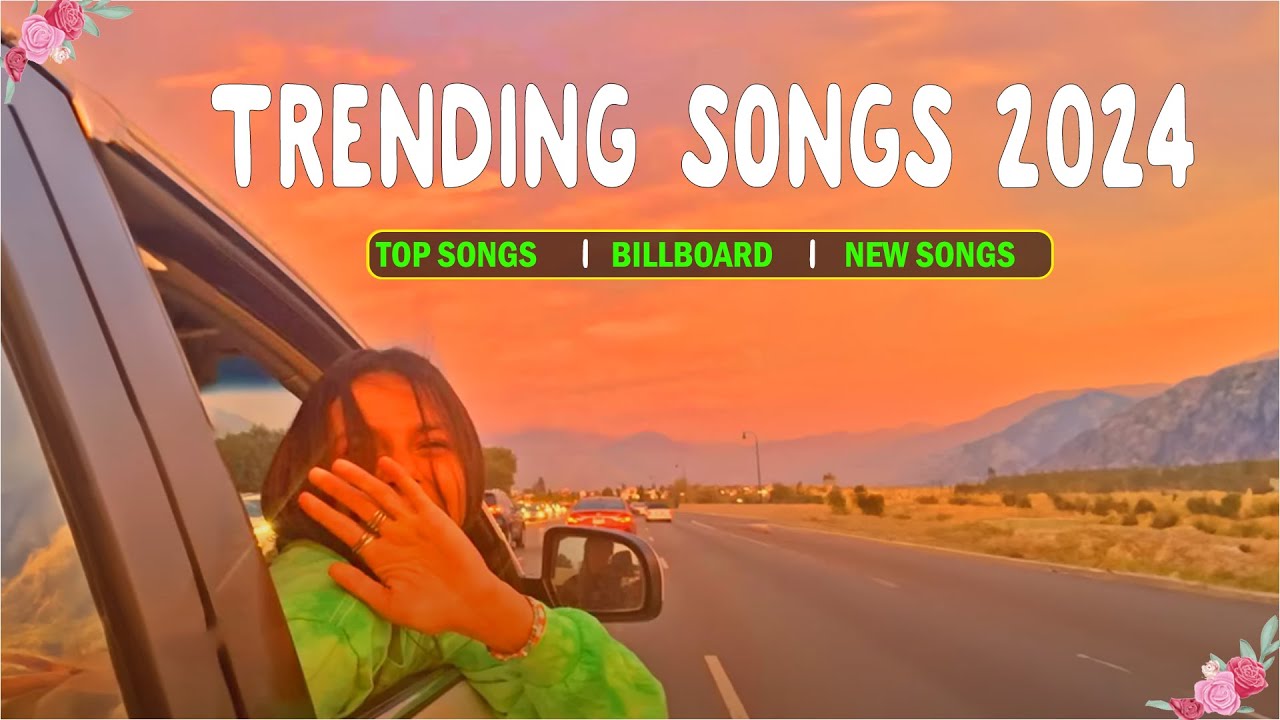 Trending songs 2024 💖 Top Songs Viral 2024 ~ Top Music 2024 New Songs ...