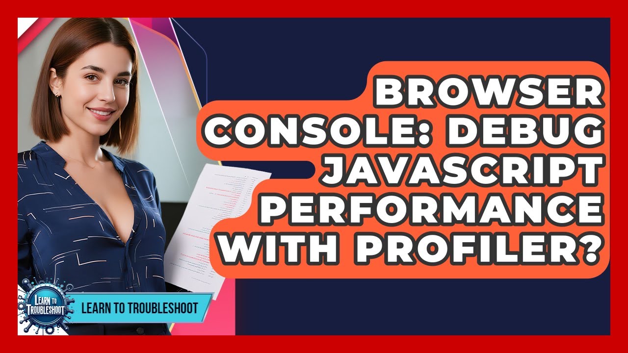 Browser Console: Debug JavaScript Performance With Profiler? - Learn To Troubleshoot - YouTube