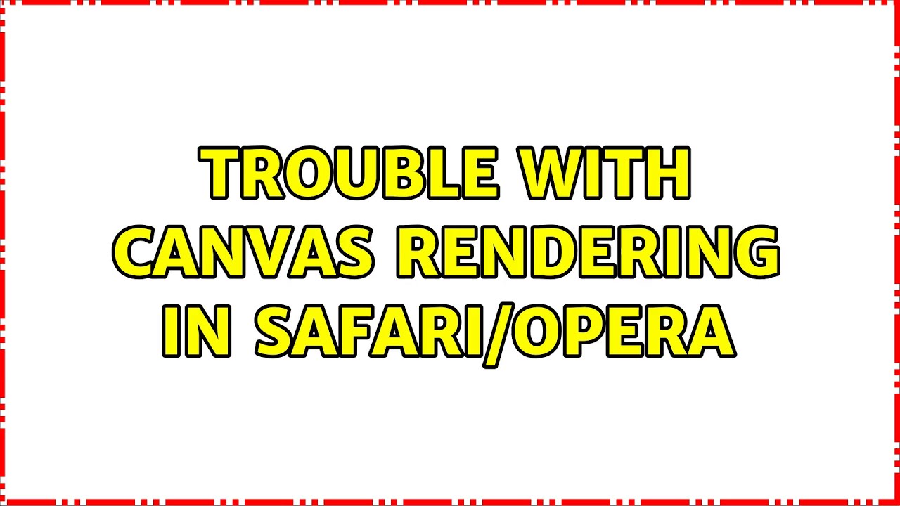 Trouble with Canvas rendering in Safari/Opera (2 Solutions!!) - YouTube