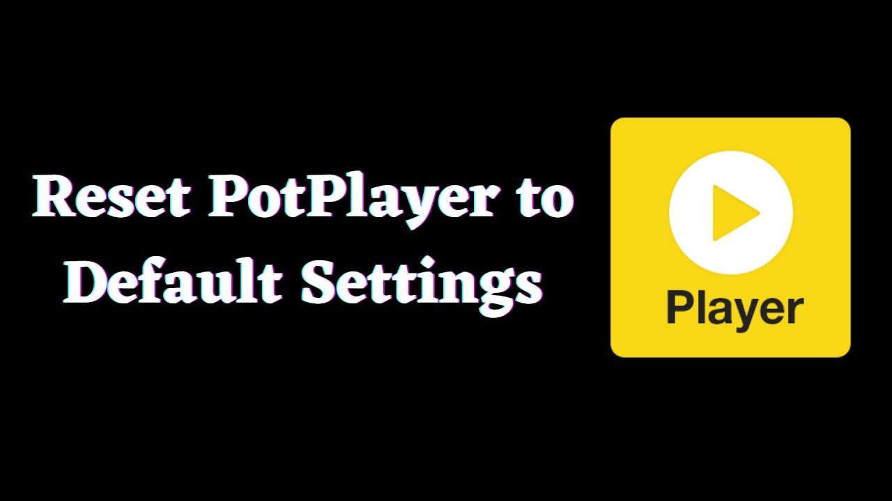 How to reset PotPlayer to Default Settings ? - YouTube