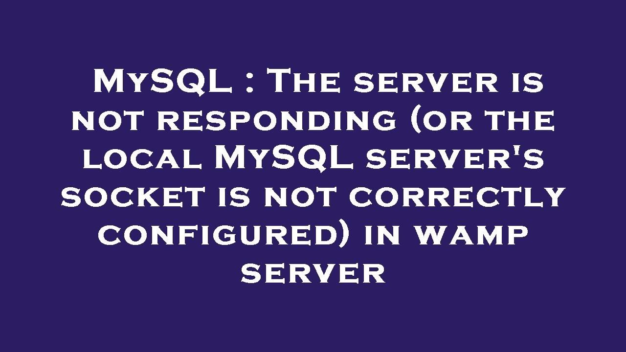 MySQL : The server is not responding (or the local MySQL server's ...