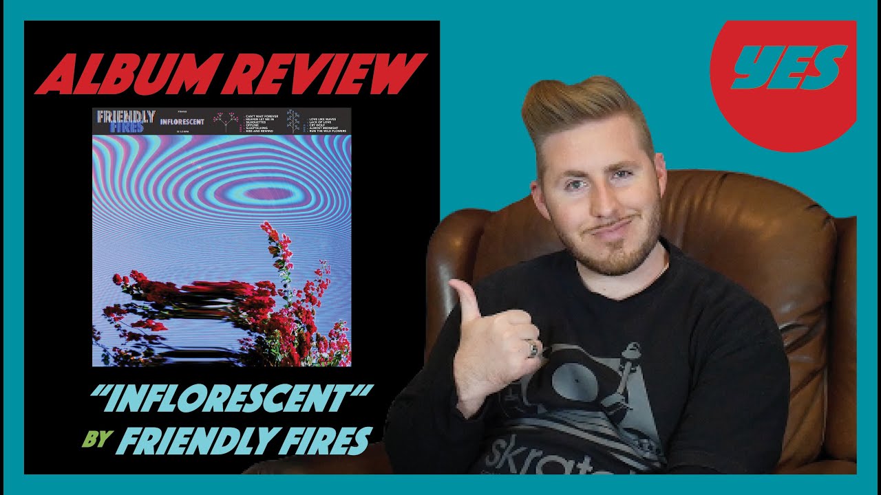 "Inflorescent" by Friendly Fires - Album Review | YES - YouTube