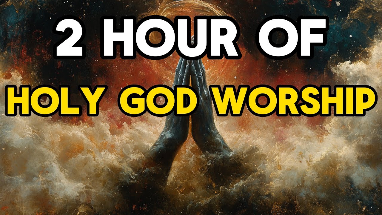 Holy GOD Worship: 2 Hours of Anointed Christian Music | Prayer, Holy ...