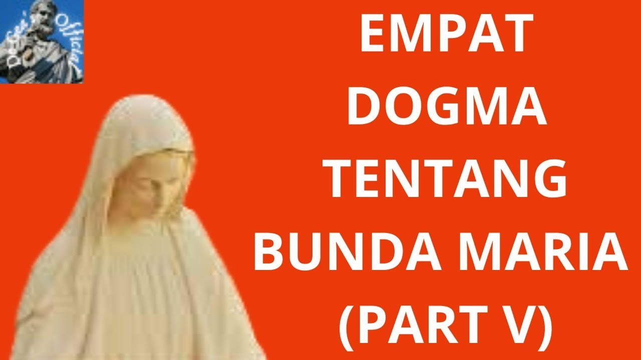 EMPAT DOGMA TENTANG BUNDA MARIA (PART V) - YouTube
