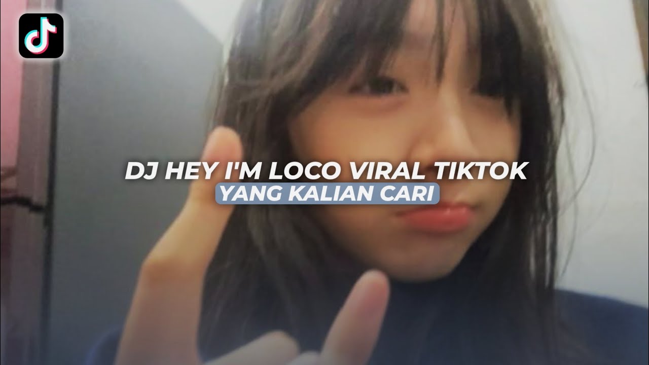 DJ HEY I'M LOCO VIRAL TIKTOK YANG KALIAN CARI-CARI - YouTube