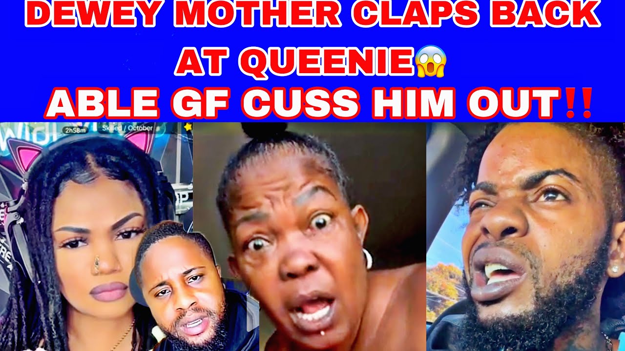 DEWEY MOTHER CLAPS BACK AT QUEENIE 😱 ABLE BOSS GIRLFRIEND CUSS HIM OUT ...