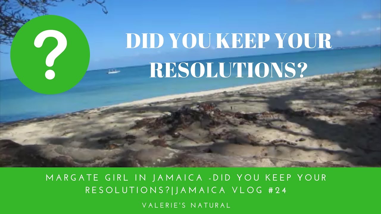 MARGATE GIRL IN JAMAICA - DID YOU KEEP YOUR RESOLUTIONS?|JAMAICA VLOG ...