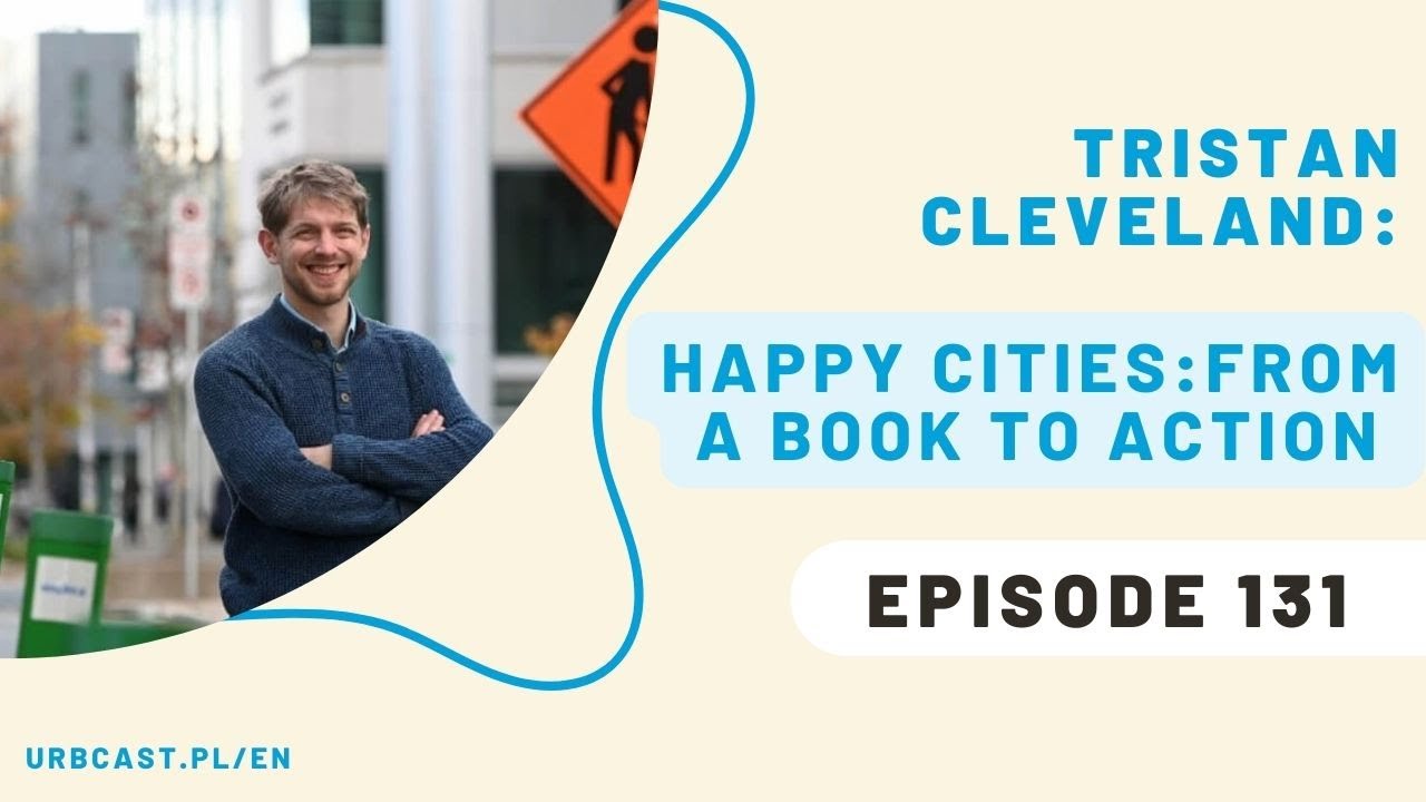 131: Happy Cities: how can urban design boost our wellbeing? | Tristan ...