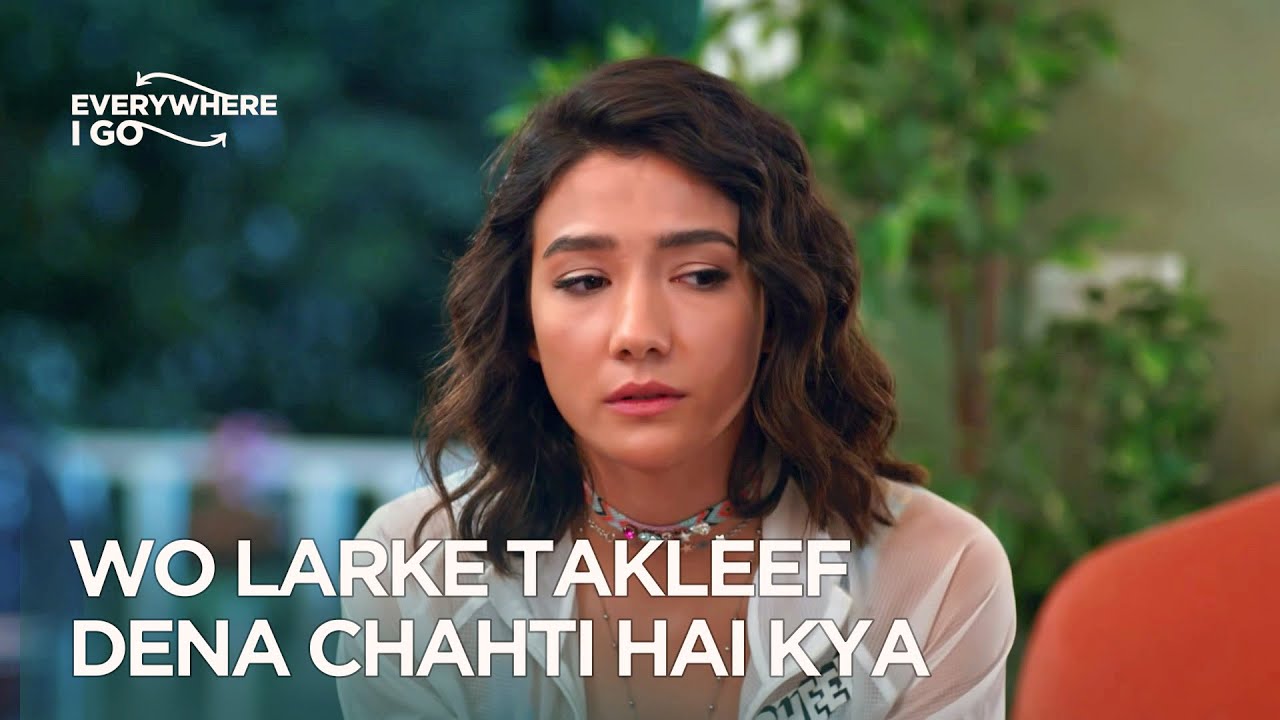Wo large takleef dena chahti hai kya I Everywhere I Go | EP 33 - YouTube