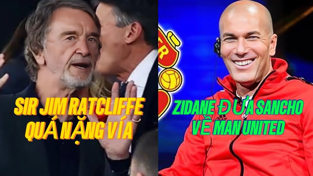 ZIDAN ĐƯA SANCHO VỀ MU,SIR JIM RATCLIFFE QUÁ 'NẶNG VÍA' - YouTube