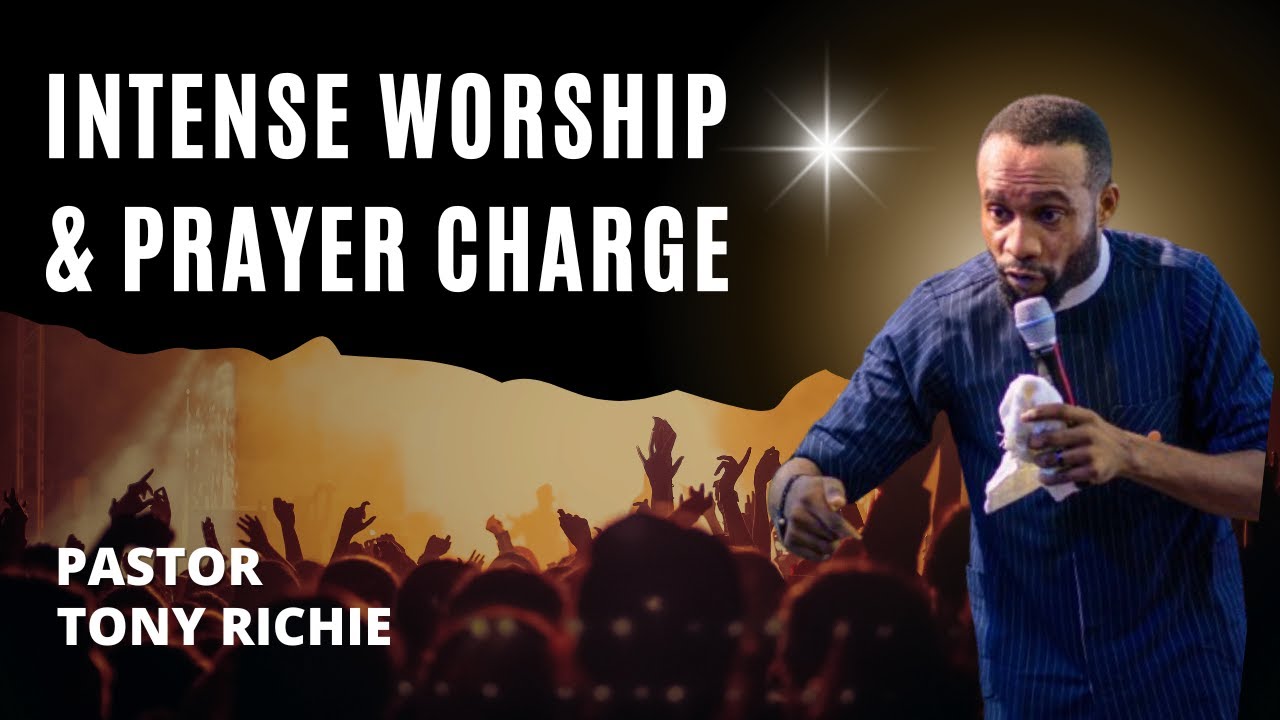 INTENSE WORSHIP/PRAYER CHARGE || PASTOR TONY RICHIE - YouTube