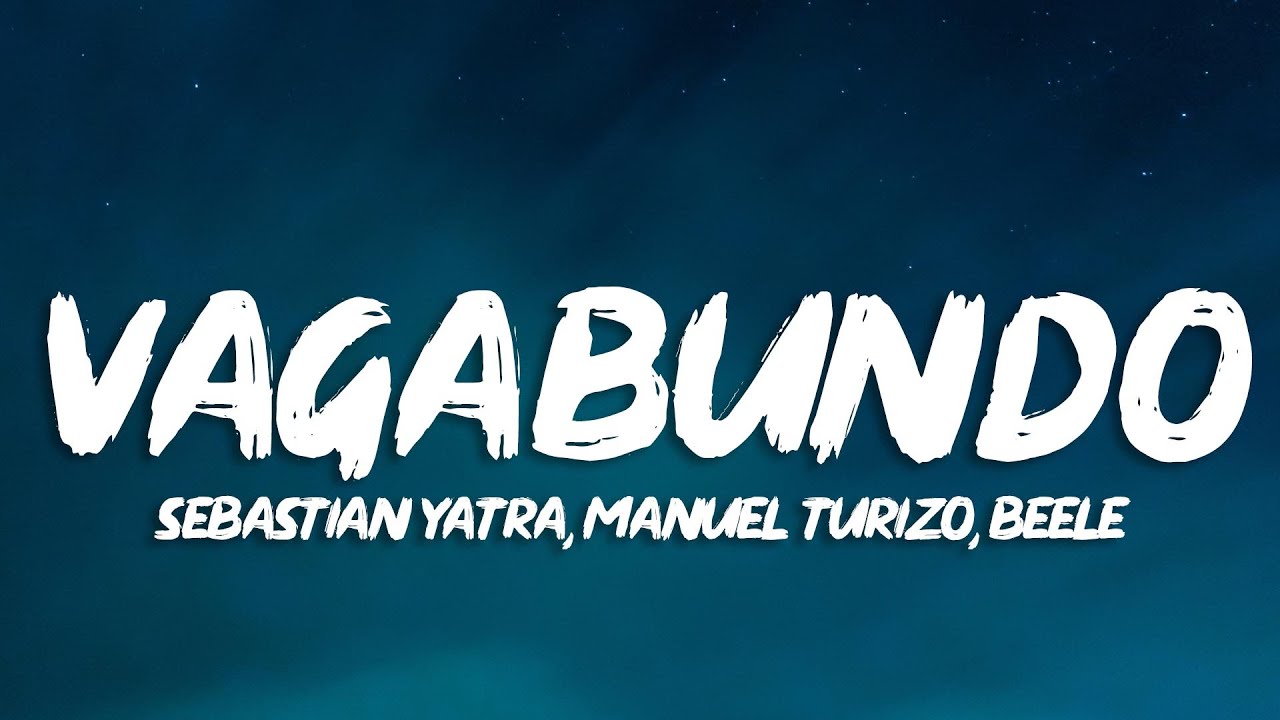 Sebastián Yatra, Manuel Turizo, Beéle - Vagabundo (Letra/Lyrics) - YouTube