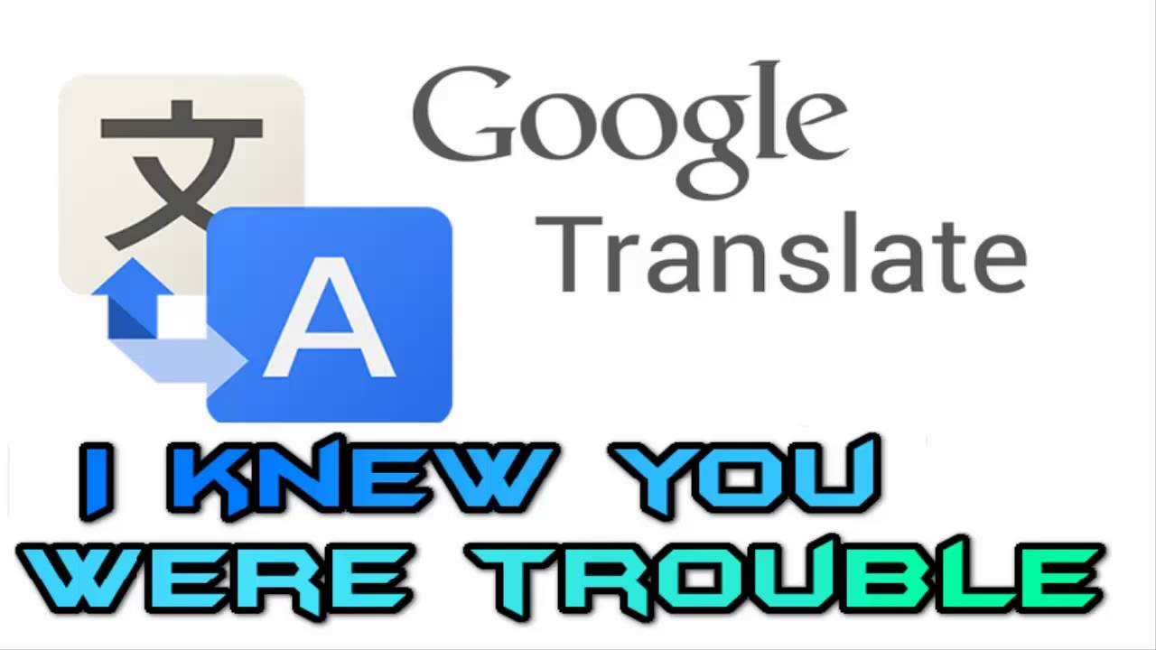 Google Translate sings I knew you were trouble - YouTube