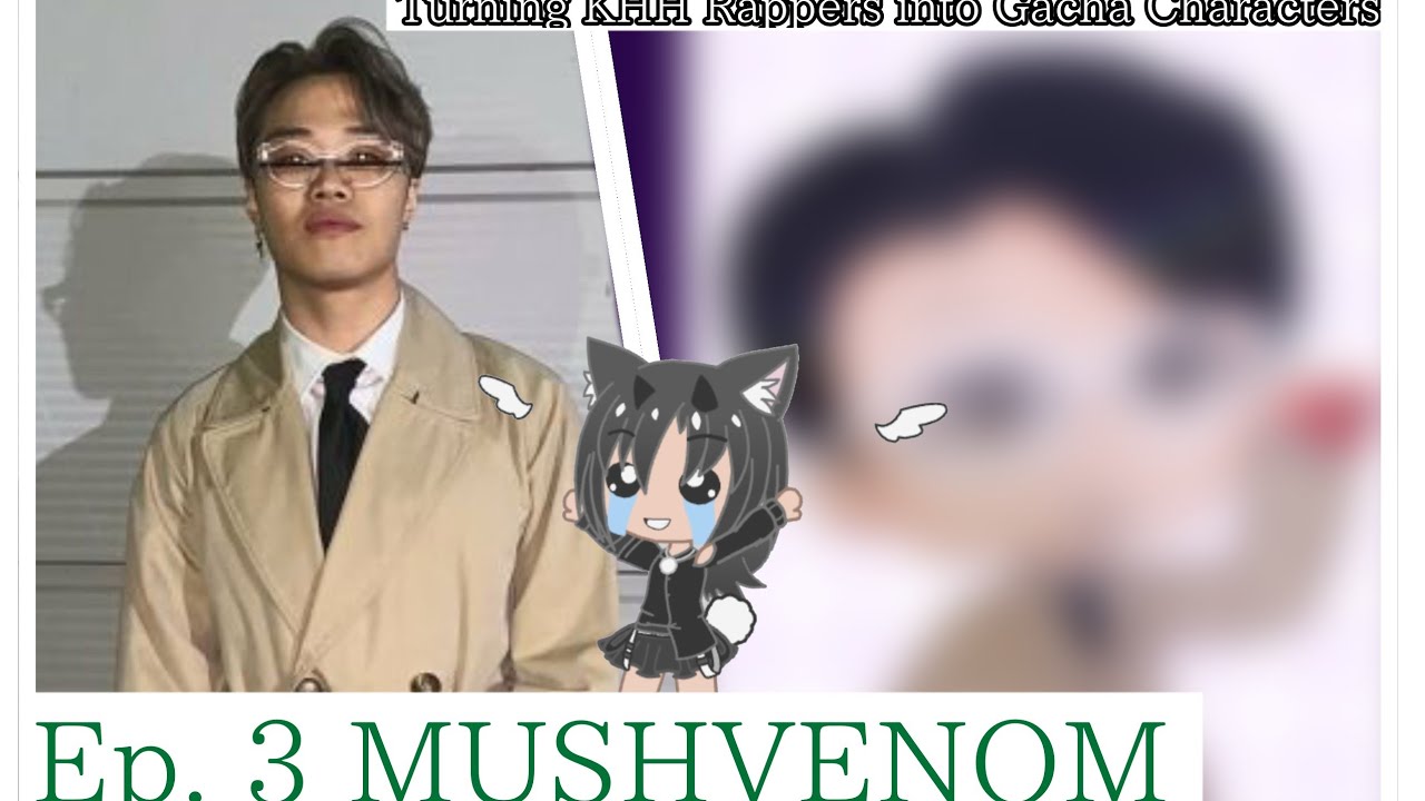Mushvenom[Turning KHH rappers into Gacha Characters Ep. 3] - YouTube