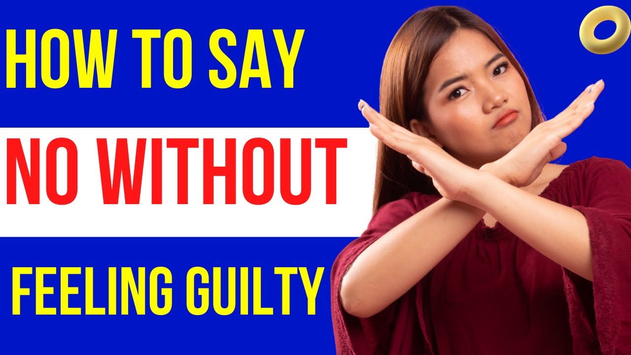 How To Say No Without Feeling Guilty: 12 Secrets From Experts - YouTube