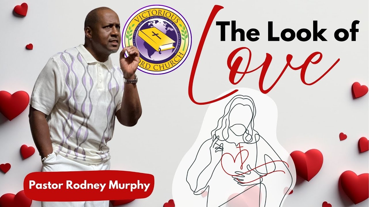 The Look of Love | Pastor Rodney Murphy | Victorious Word Church - YouTube