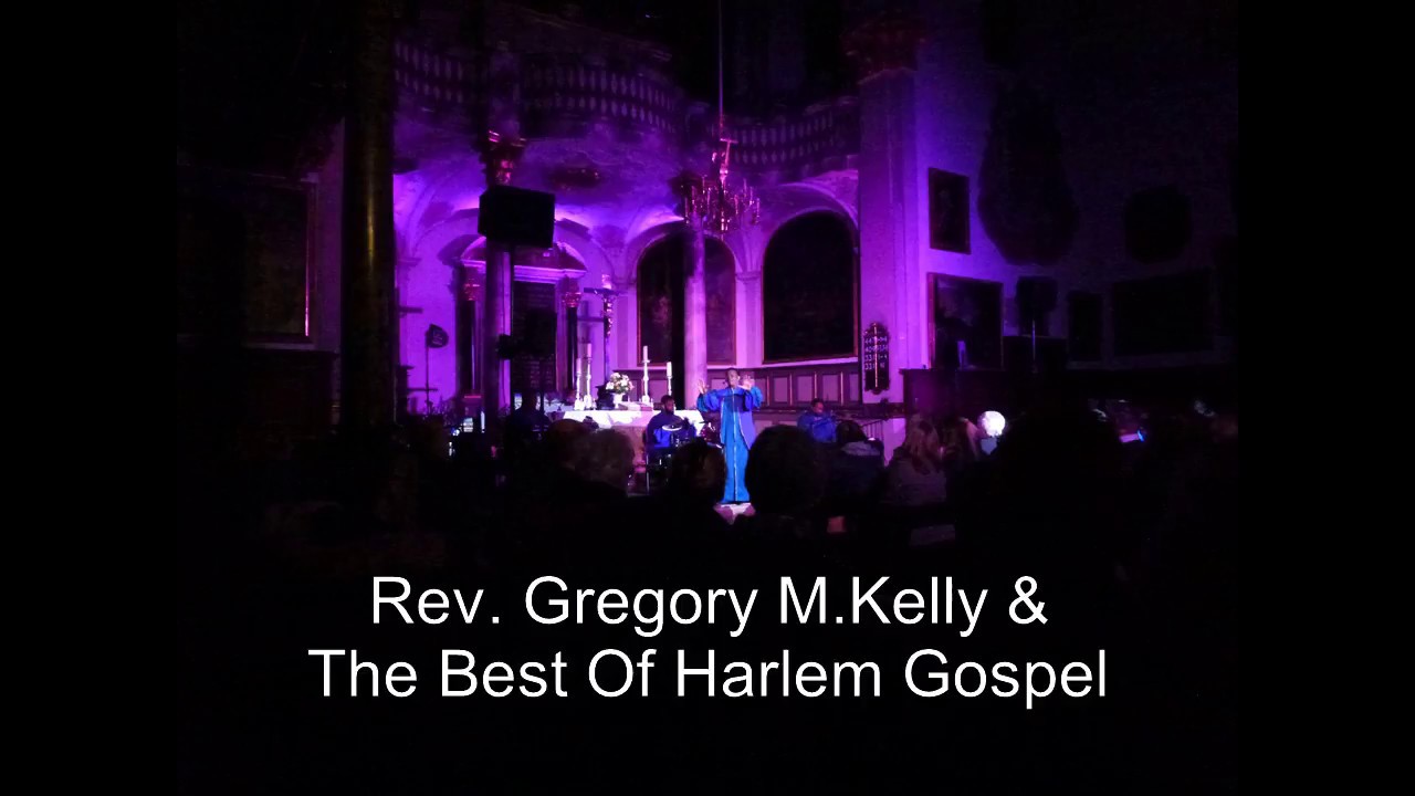 Rev Gregory M Kelly and The Best Of Harlem Gospel 2018 - YouTube