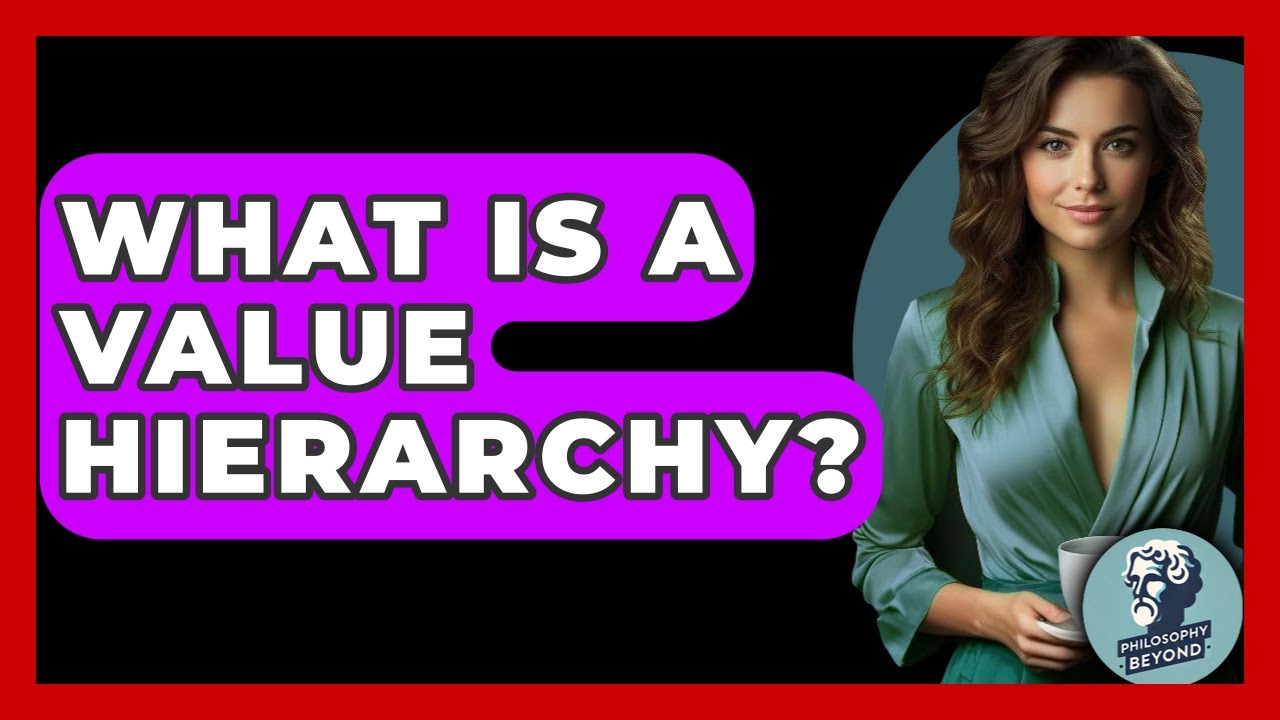 What Is A Value Hierarchy? - Philosophy Beyond - YouTube