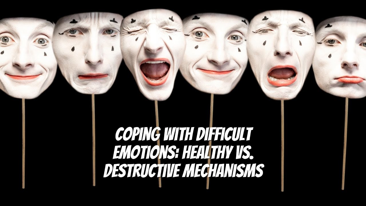 Coping with Difficult Emotions: Healthy vs. Destructive Mechanisms ...