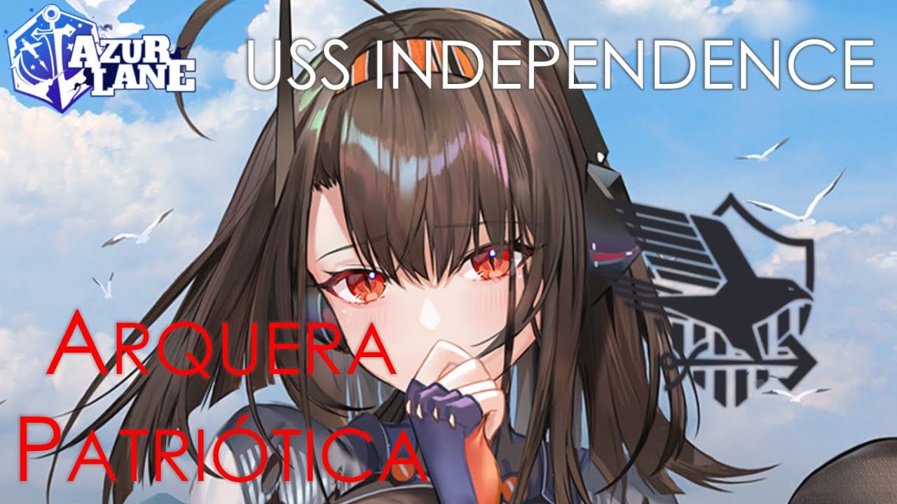 Azur Lane. Guía de USS Independence: Arquera Patriótica - YouTube