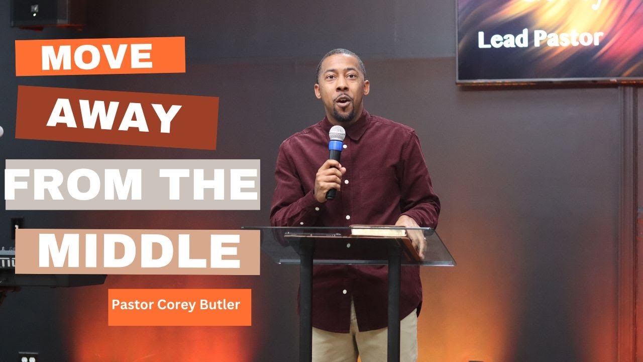 MOVE AWAY FROM THE MIDDLE| PASTOR COREY BUTLER - YouTube