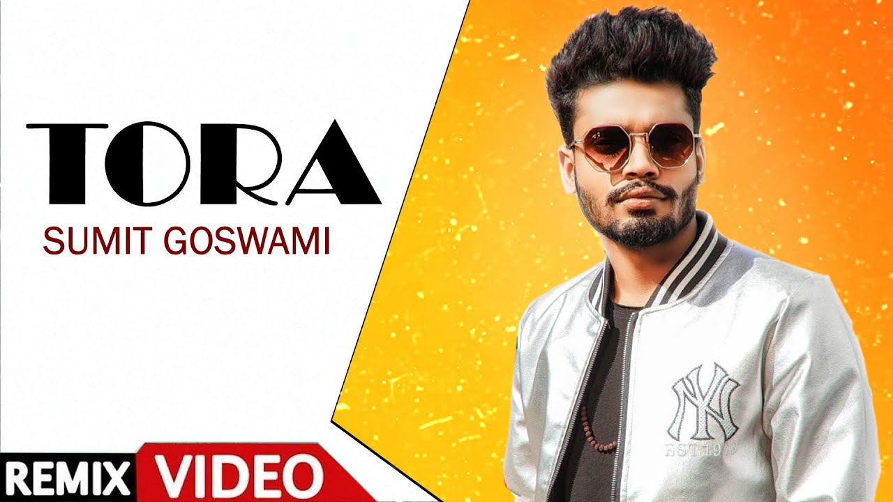 SUMIT GOSWAMI - TORA (REMIX VIDEO) | KHATRI | DEEPESH GOYAL | HARYANVI ...