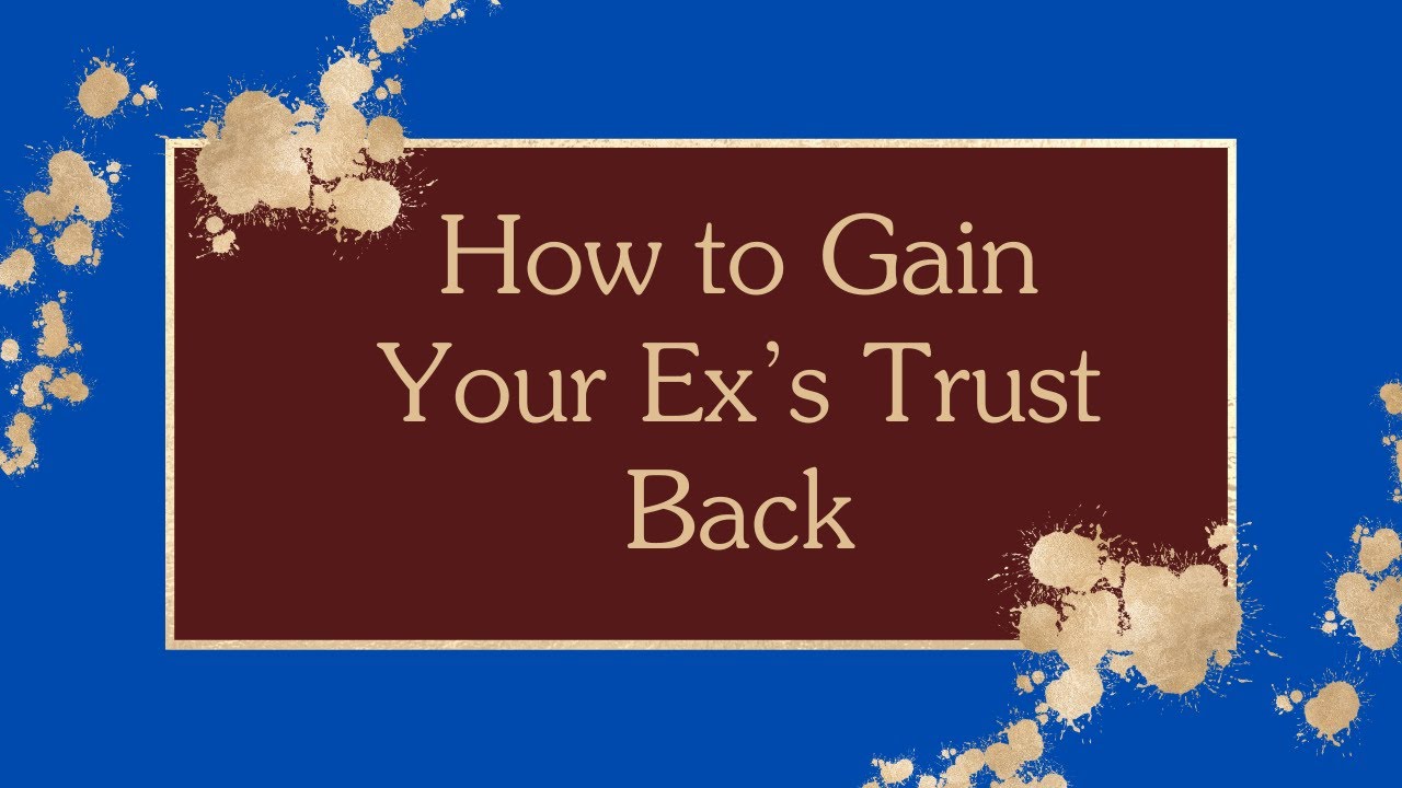 How to Gain Your Ex’s Trust Back | #ex #trust - YouTube