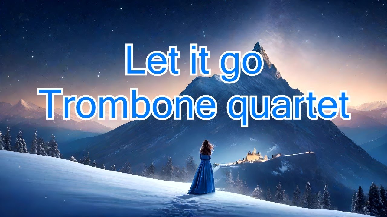 Let it go / Trombone quartet / ありのままで / トロンボーン四重奏 - YouTube