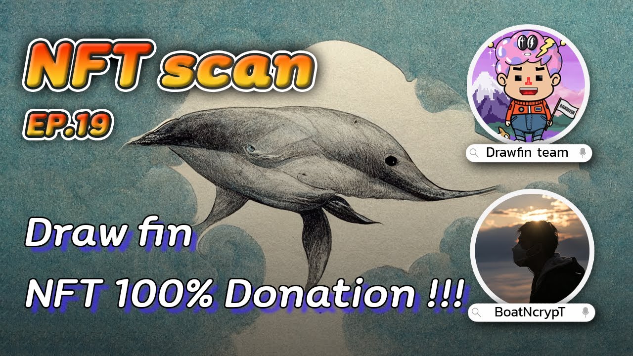 NFT scan EP18 : Draw fin NFT 100% donation กับทีม artist กว่า 10 คน ...