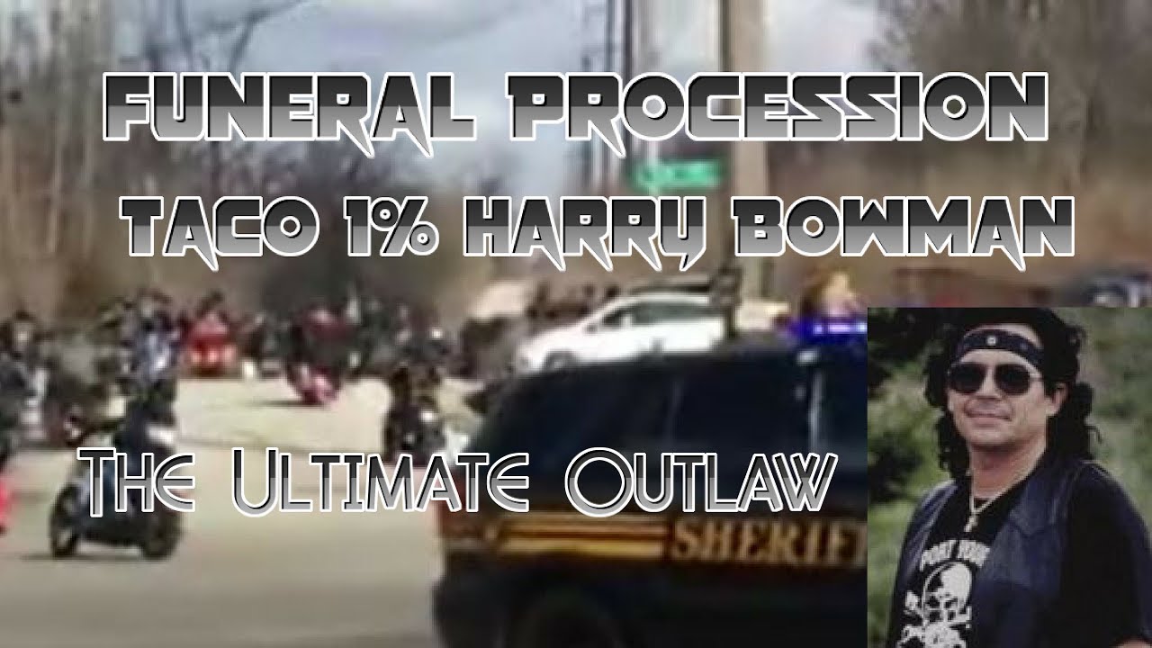 Funeral Procession of Harry "Taco 1%" Bowman The Ultimate Outlaw - YouTube