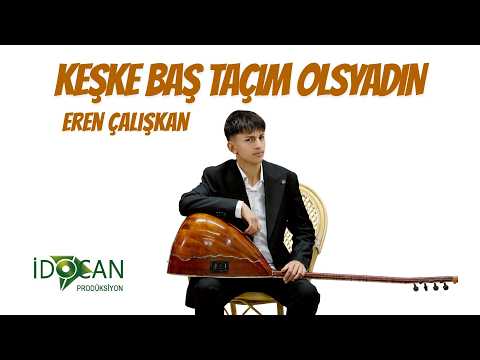 Eren Çalışkan Keşke Baş Tacım Olsaydım