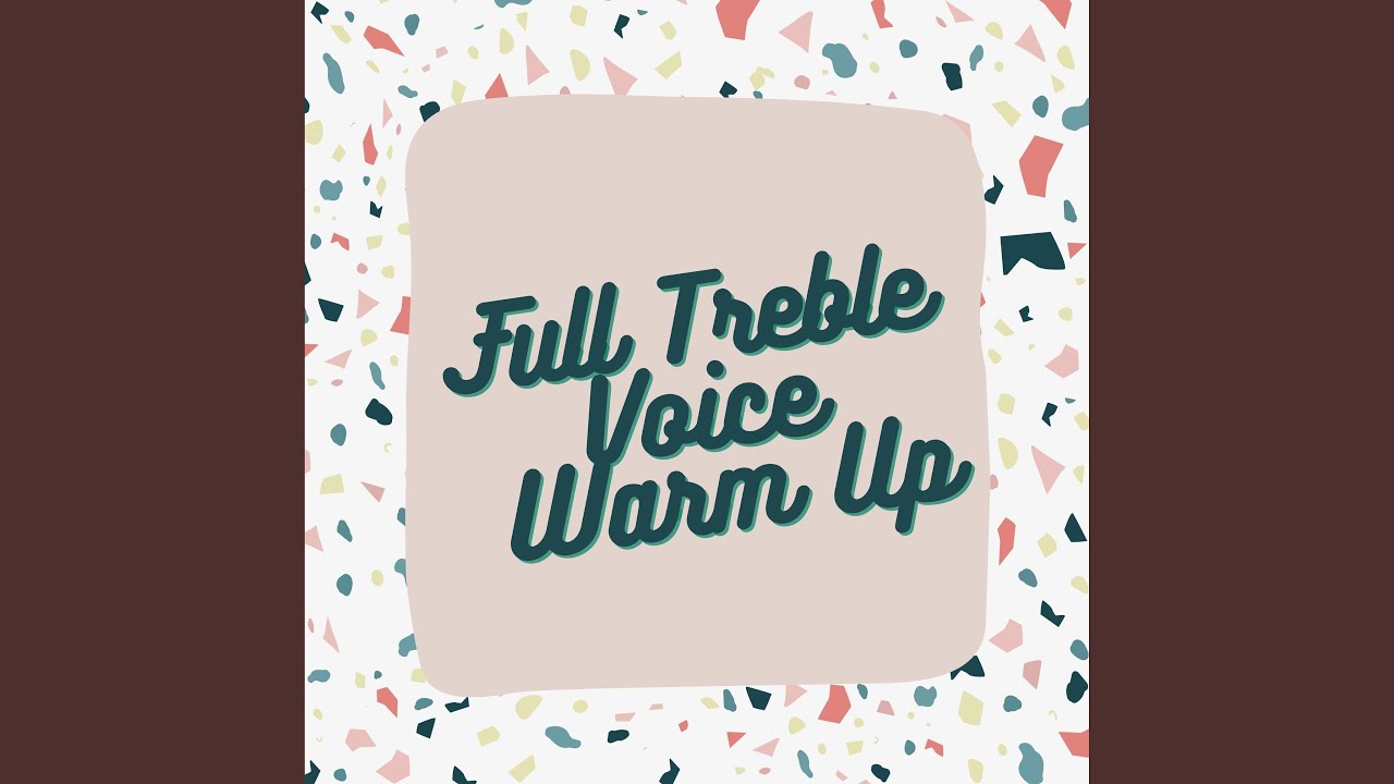 Full Treble Voice Warm Up - YouTube