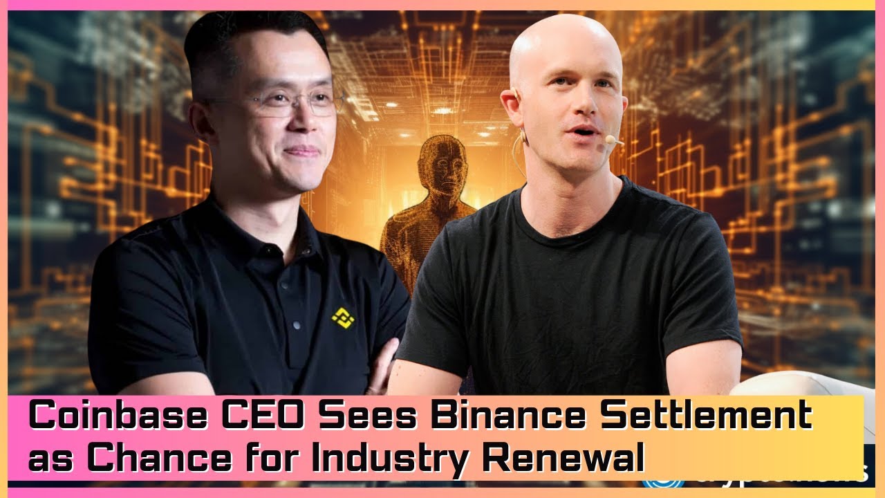 Coinbase CEO Sees Binance Settlement as Chance for Industry Renewal ...