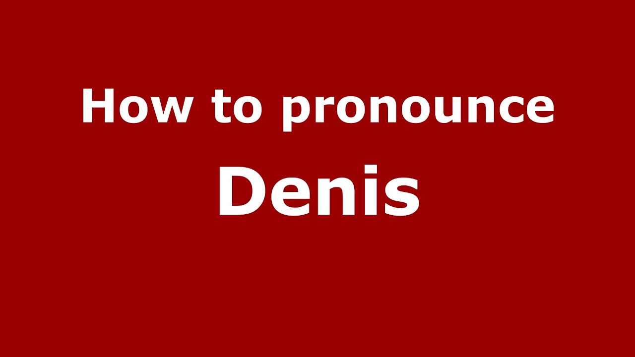 How to Pronounce Denis - PronounceNames.com - YouTube