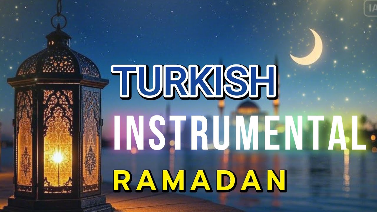 Ramadan Turkish Instrumental | Music to Accompany Time During Ramadhan ...
