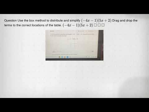 Question Use the box method to distribute and simplify (-4x-1)(5x+2) Drag and drop the terms to ...