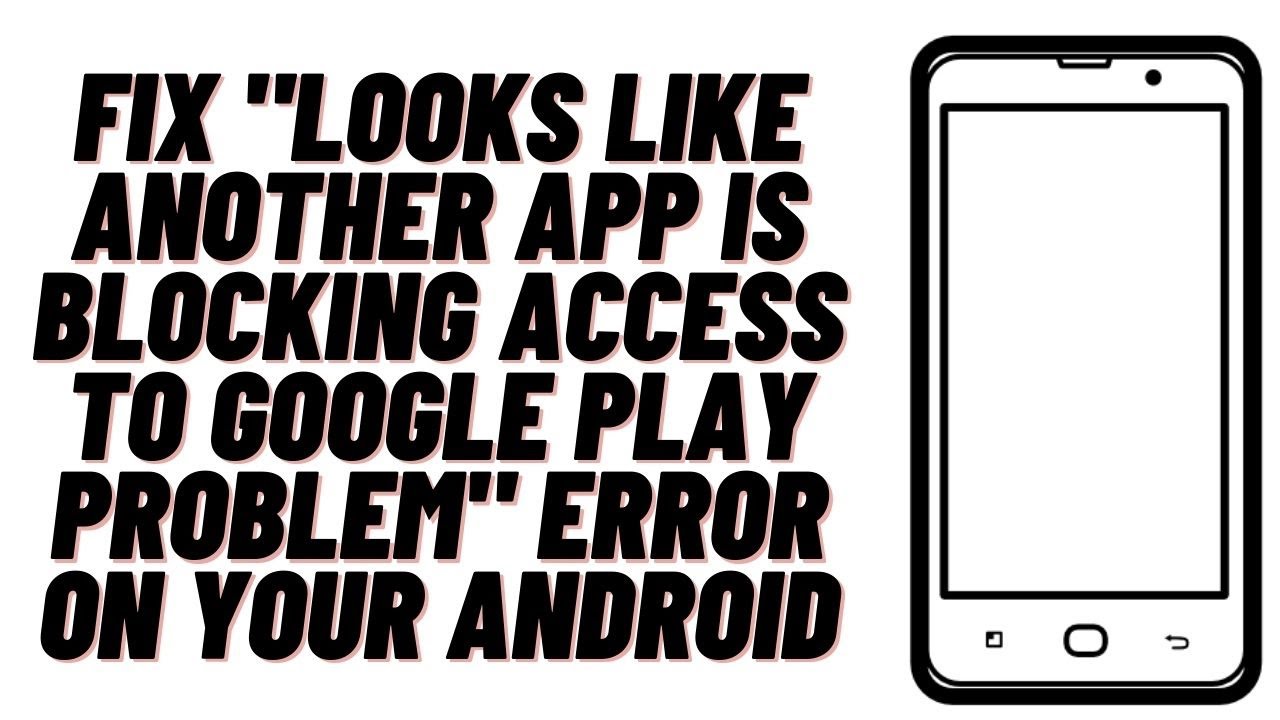 How to Fix "Looks like another app is blocking access to Google Play Problem" Error on your ...