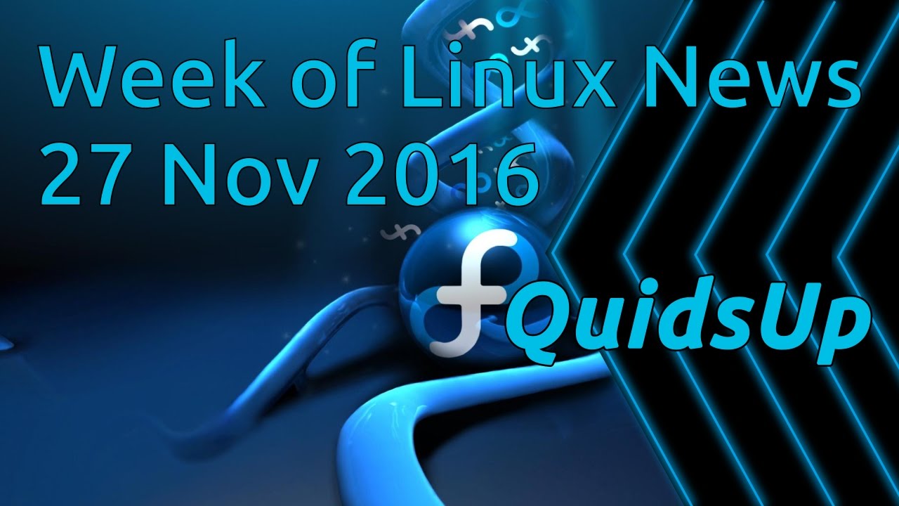 A Week Of Linux News 27 November 2016 YouTube a-week-of-linux-news-27-november-2016-youtube
