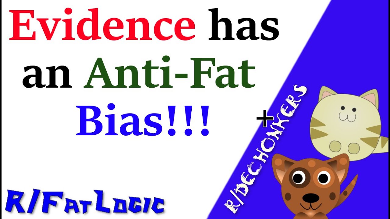 Evidence has an Anti-Fat Bias!! -- FatLogic + Dechonkers - YouTube