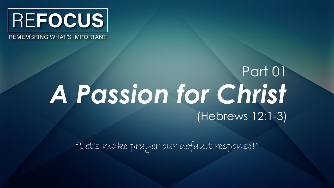 "REFOCUS - Part 01. A Passion for Christ" - YouTube