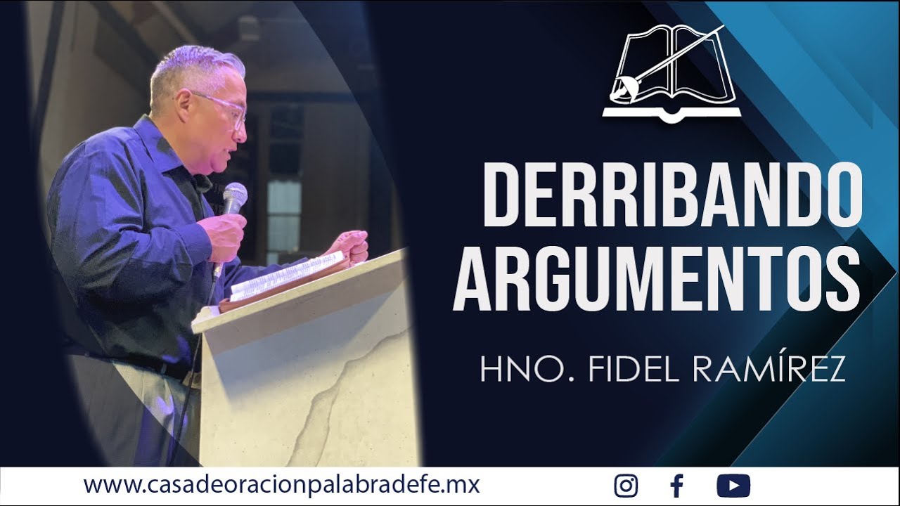 DERRIBANDO ARGUMENTOS - Predica: Hno. Fidel Ramírez - YouTube