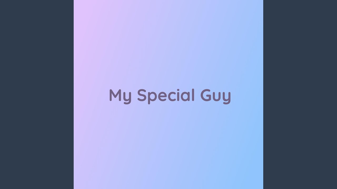 My Special Guy - YouTube