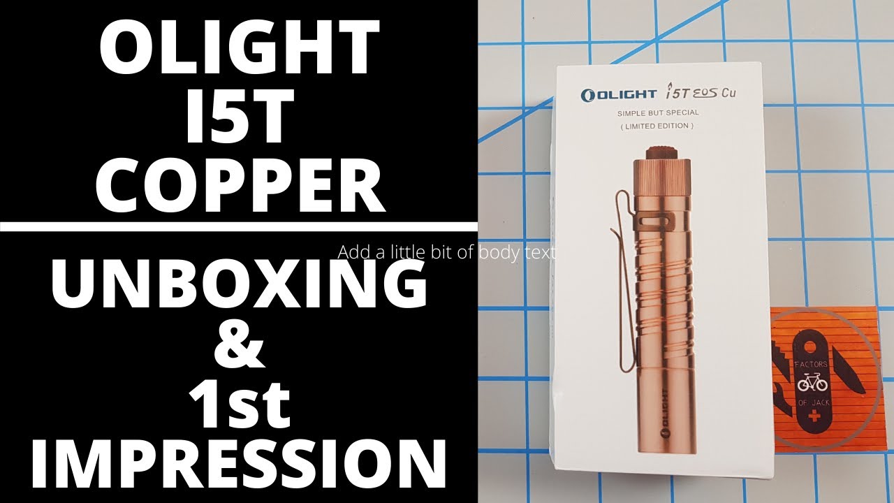 OLIGHT I5T COPPER LIMITED EDITION, UNBOXING FIRST IMPRESSION, EVERYDAY ...