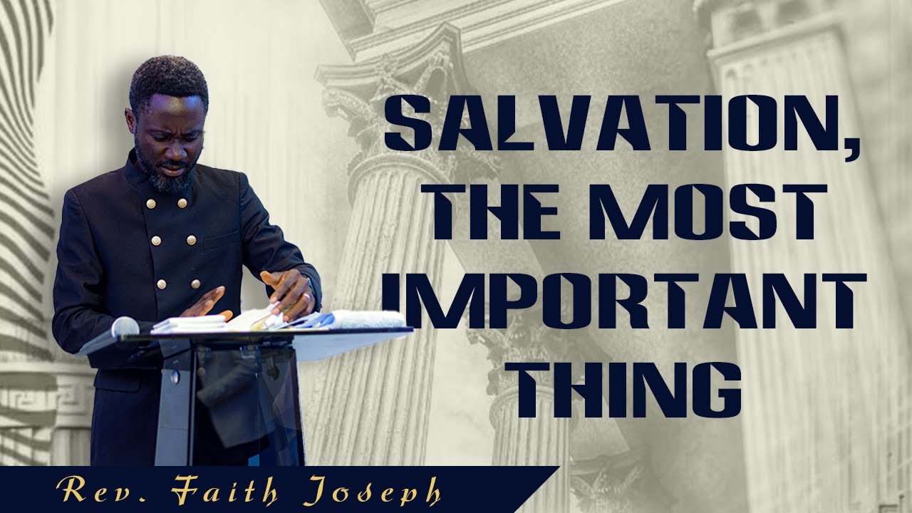 Salvation, the Most Important thing// Dr Faith Joseph - YouTube