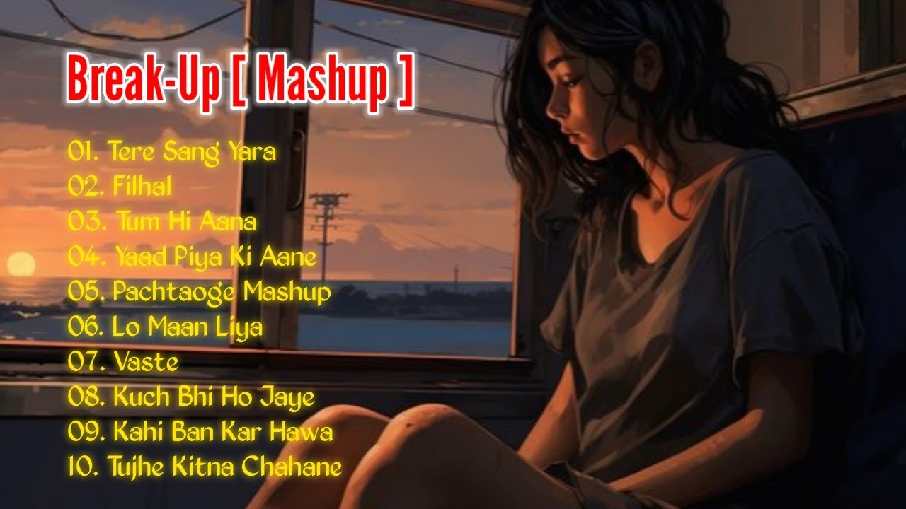 Break-up [ Mashup ] 💔 || Sad Lyrics Song🎵 ‍🔥 | Sad Song😥🎶 - YouTube