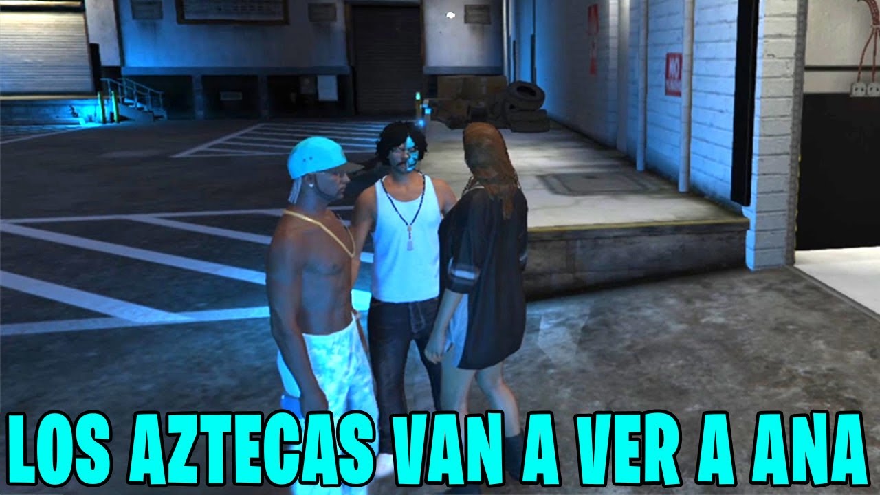 LOS AZTECAS VAN A VER A ANA😯 | GTA V ROLEPLAY - YouTube